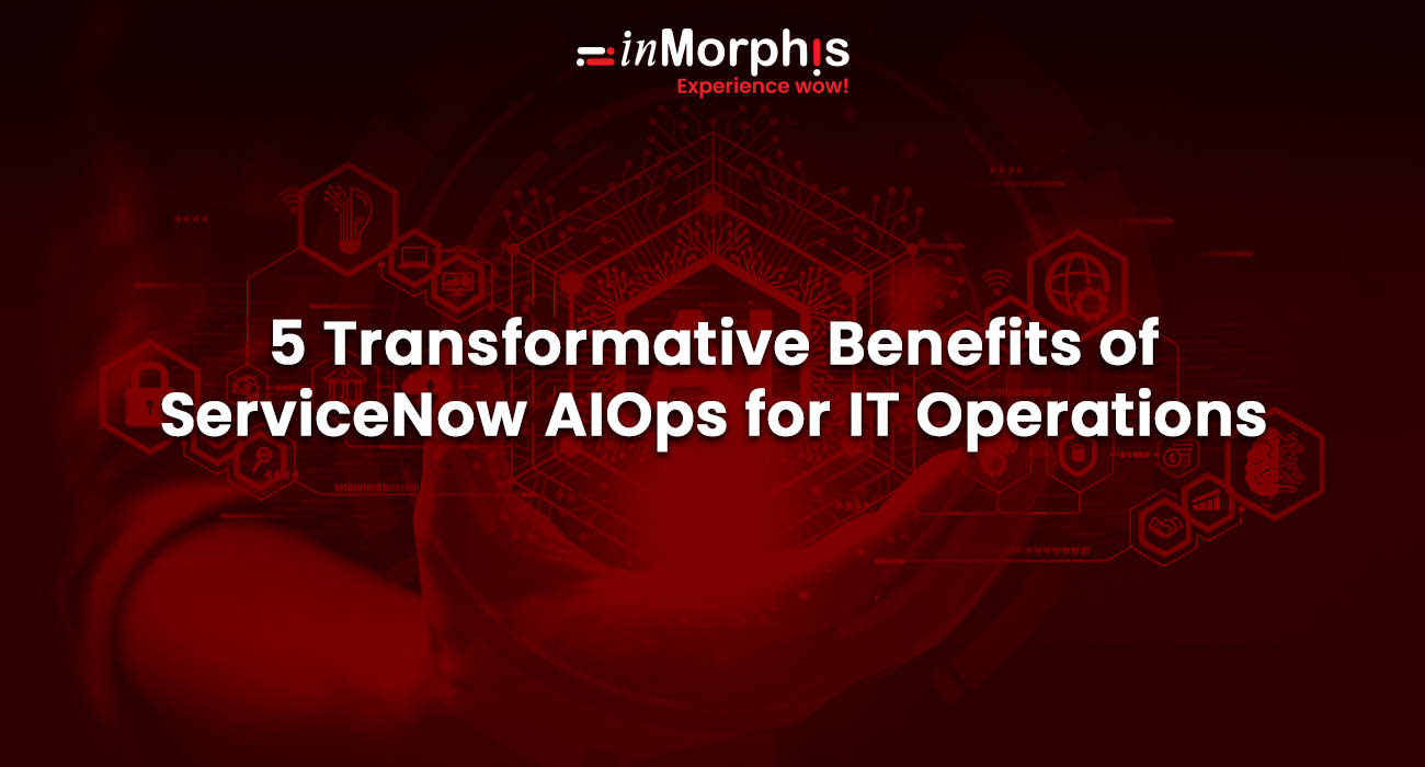 Unlock Efficiency with ServiceNow AIOps | 5 Key Advantages