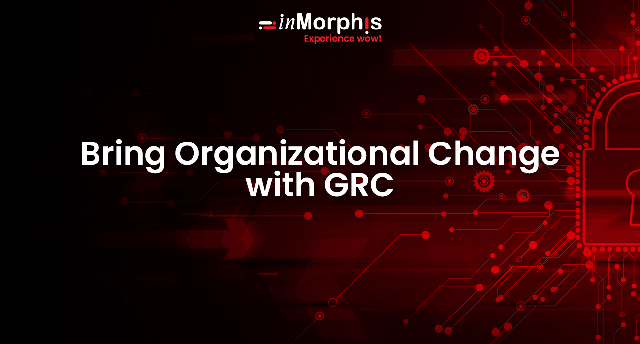 How GRC Can Bring Changes in An Organization?