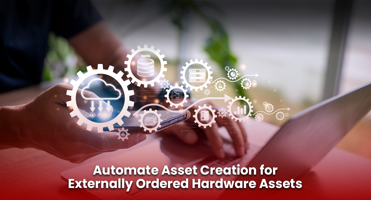 Automate Asset Creation for Externally Ordered Hardware Assets