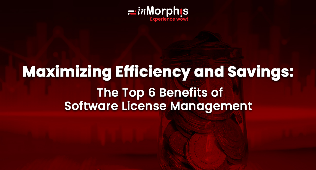 6 Benefits of Software License Management in Organizations
