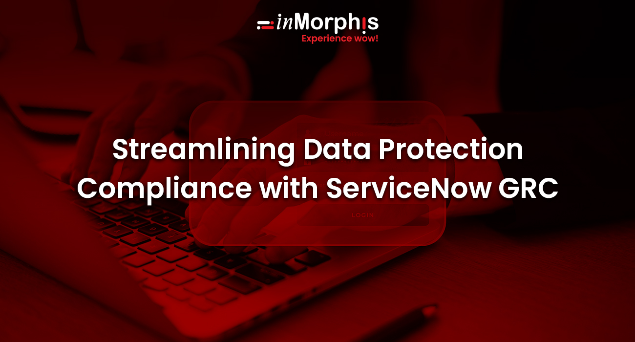 Mastering Data Protection with the Power of ServiceNow GRC
