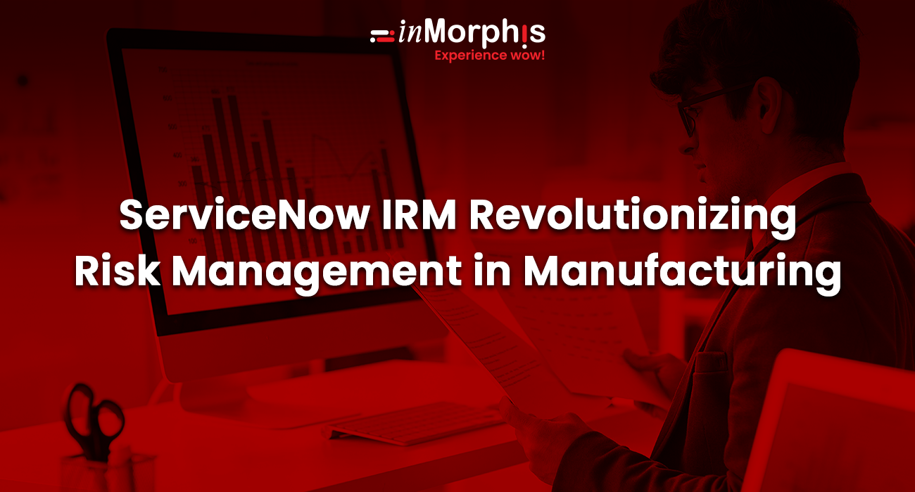 ServiceNow IRM: A Game-Changer for Manufacturing Resilience