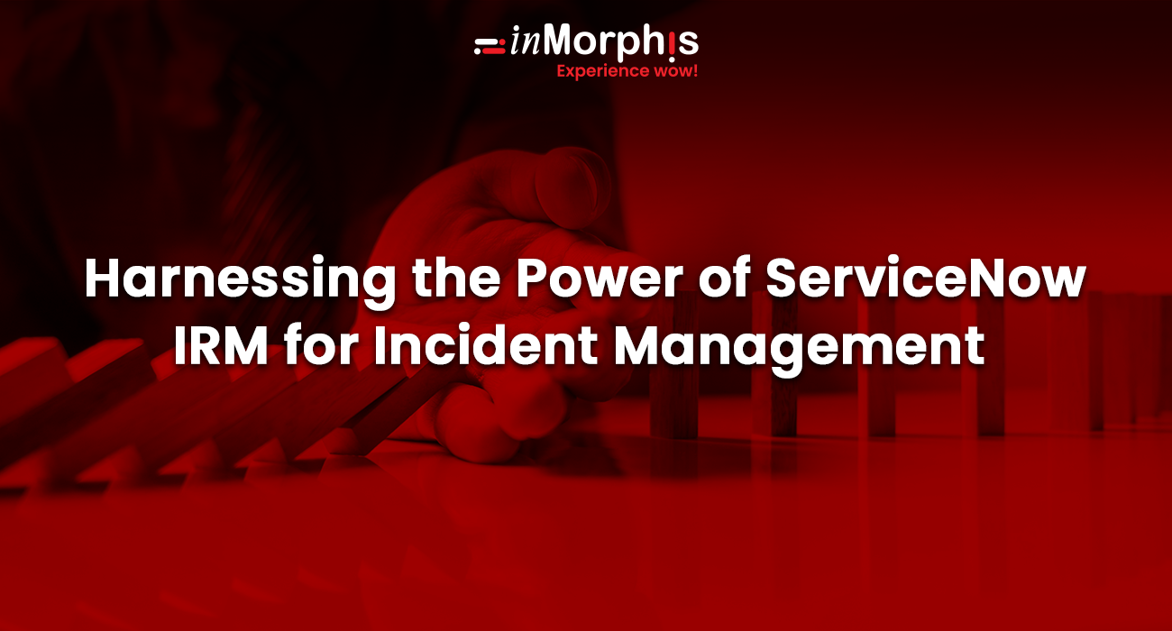 Streamlining Incident Response with ServiceNow IRM