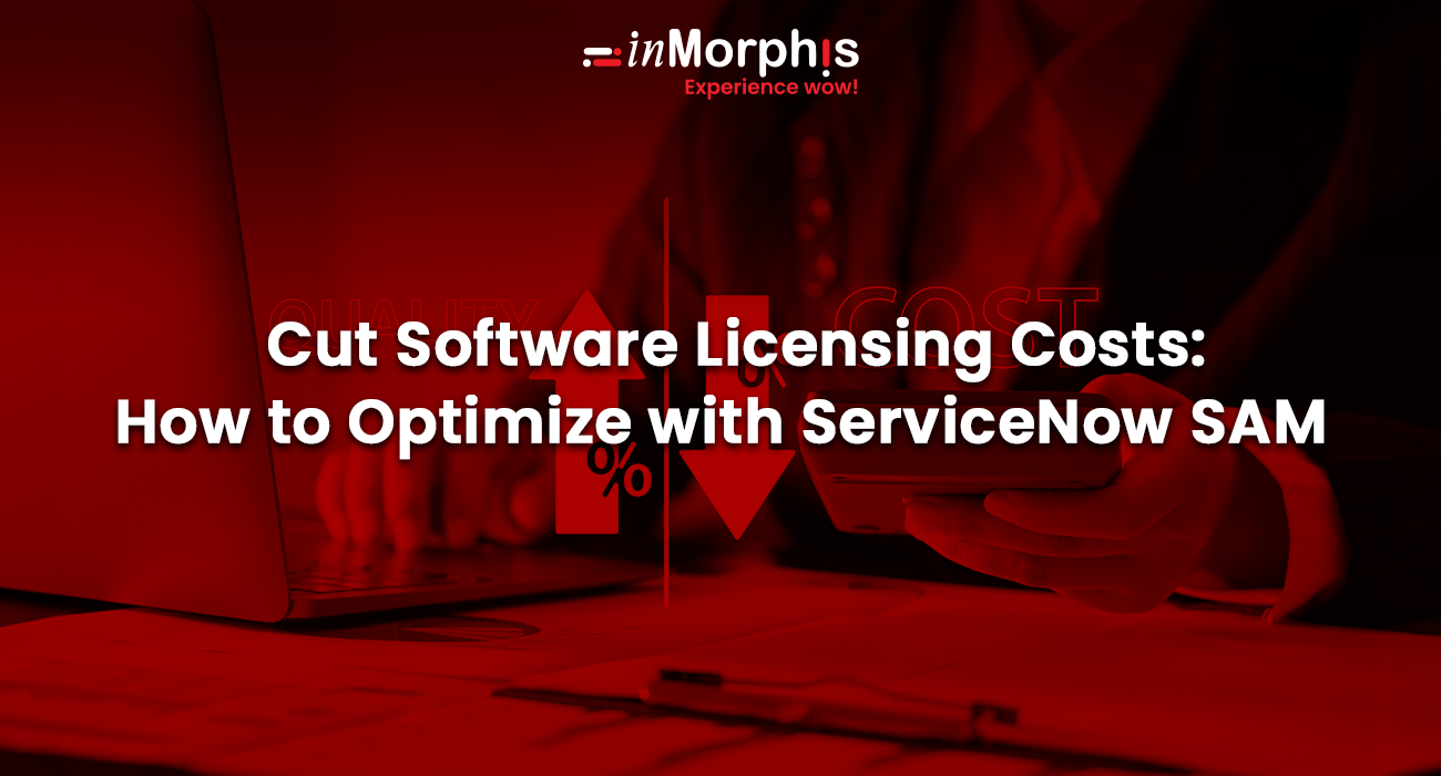 Cut Software Licensing Costs: Optimize with ServiceNow SAM