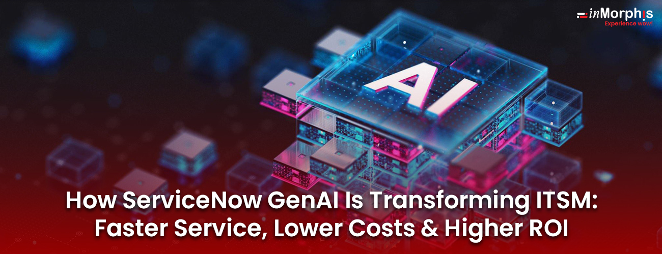 What Are Benefits of ServiceNow GenAI in ITSM? | inMorphis