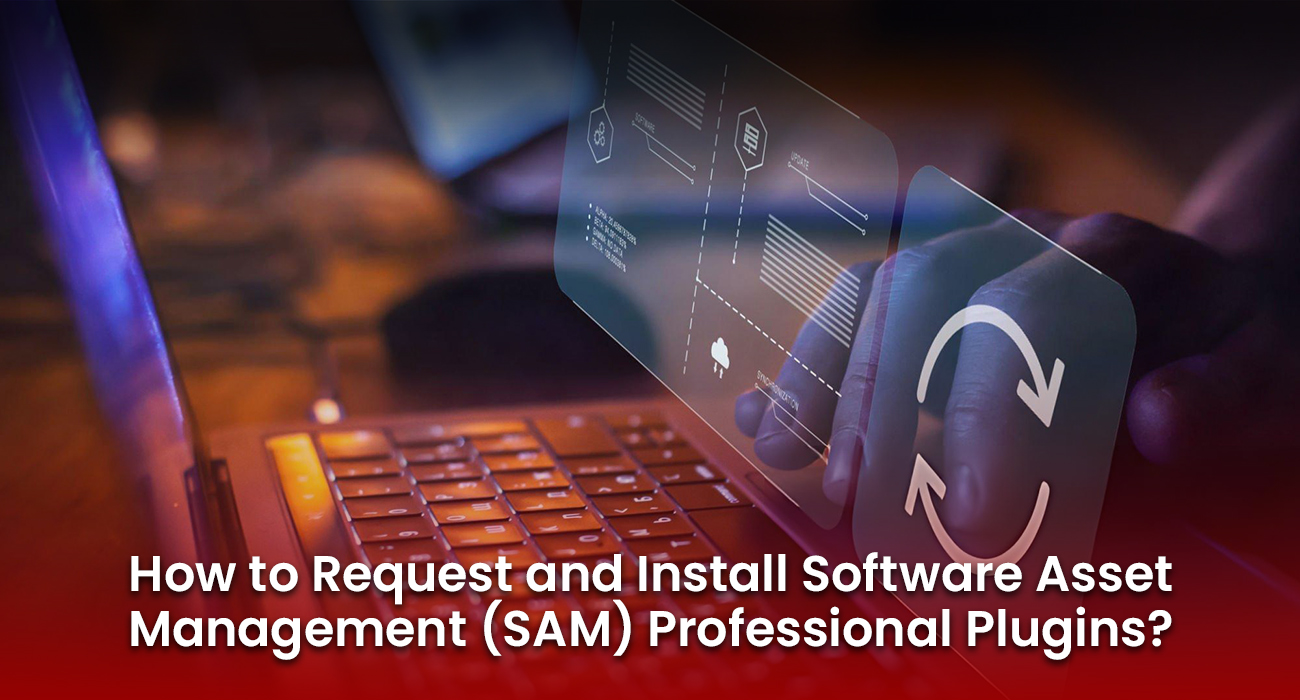 How to request & install ServiceNow SAM Pro Plugins?