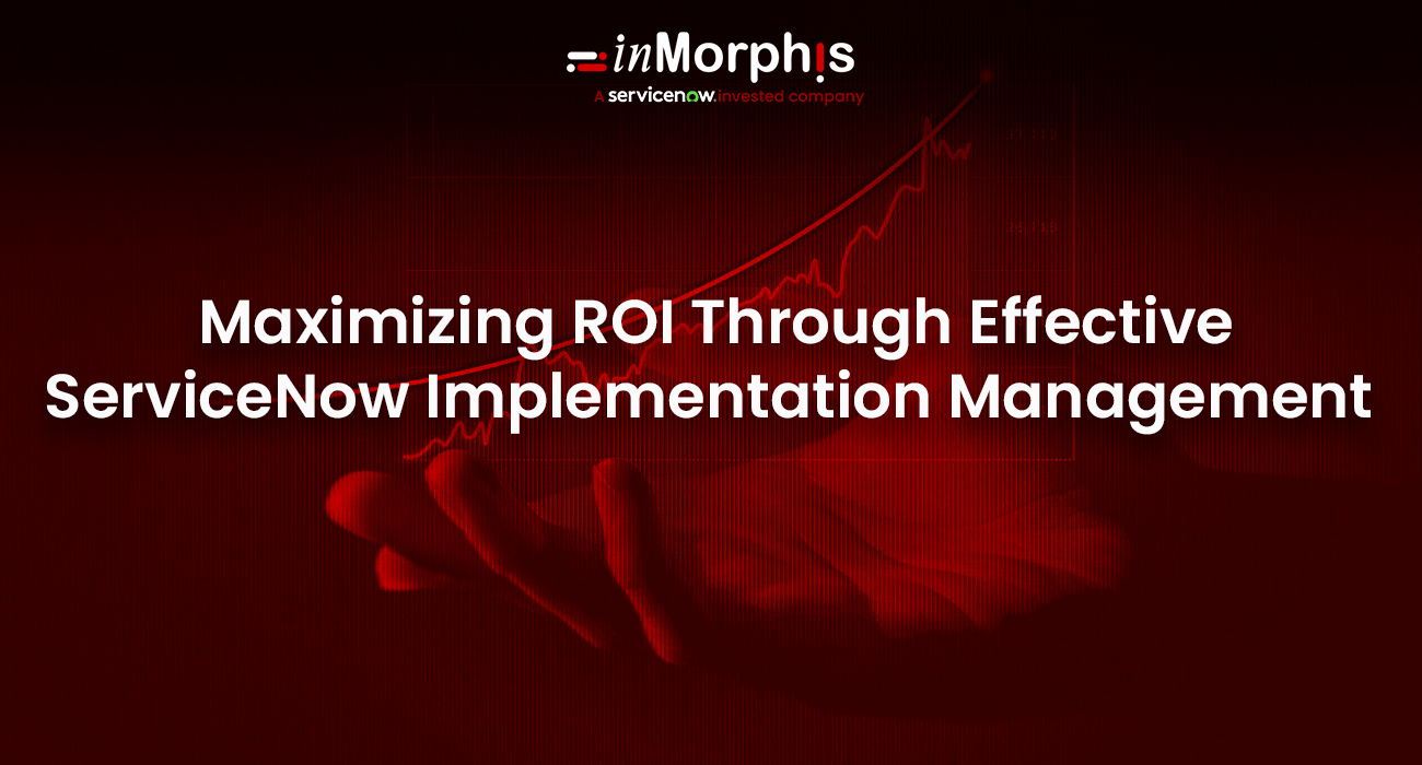 Maximize ROI with Expert ServiceNow Implementation