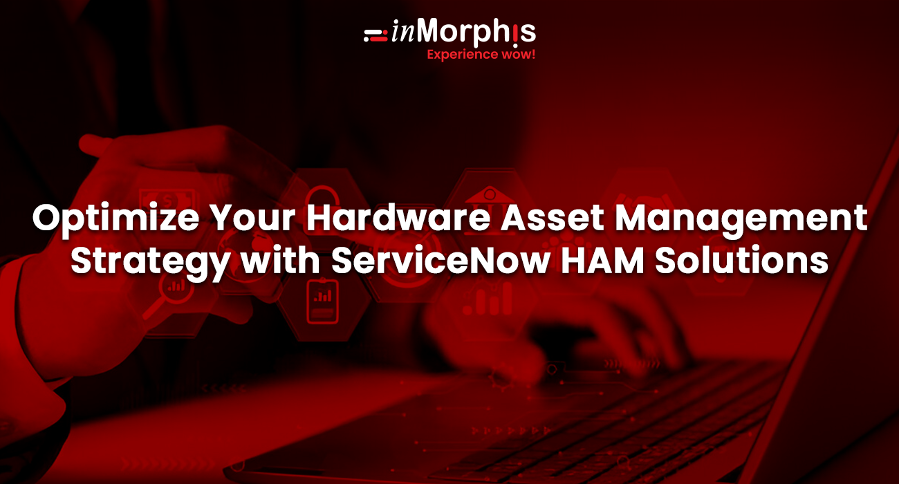 ServiceNow HAM Solutions: Optimize Your HAM Strategy