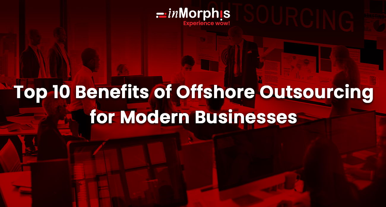 Offshore Outsourcing: Know 10 Benefits for Business Growth