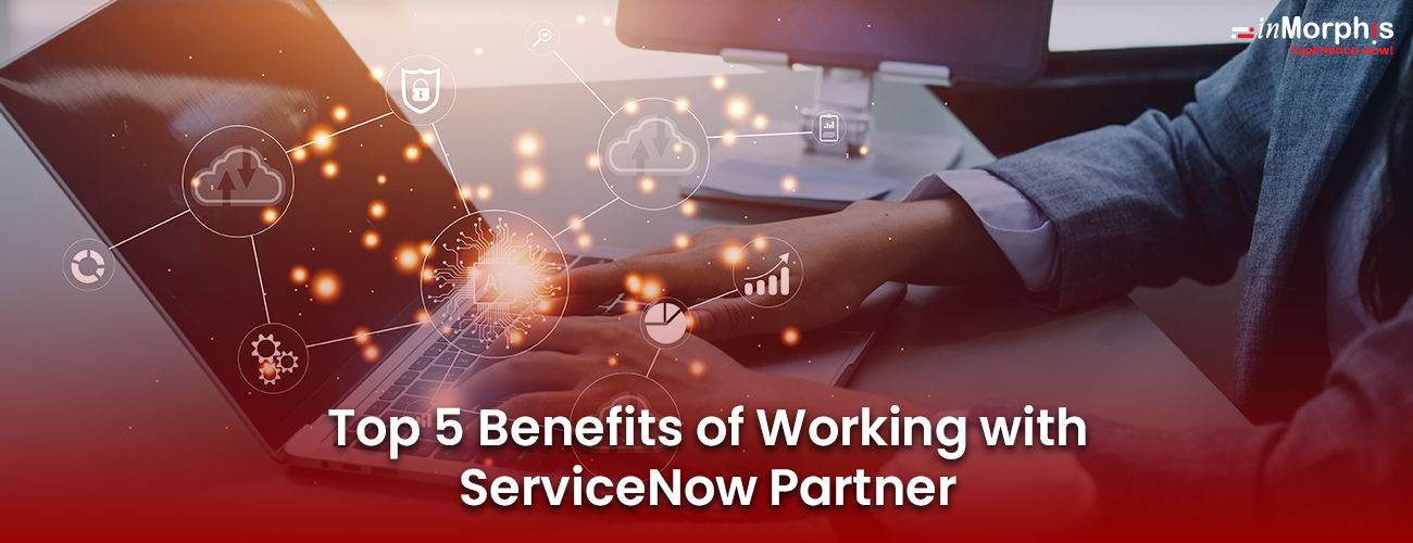Top 5 Benefits of Working with ServiceNow Partner | inMorphis
