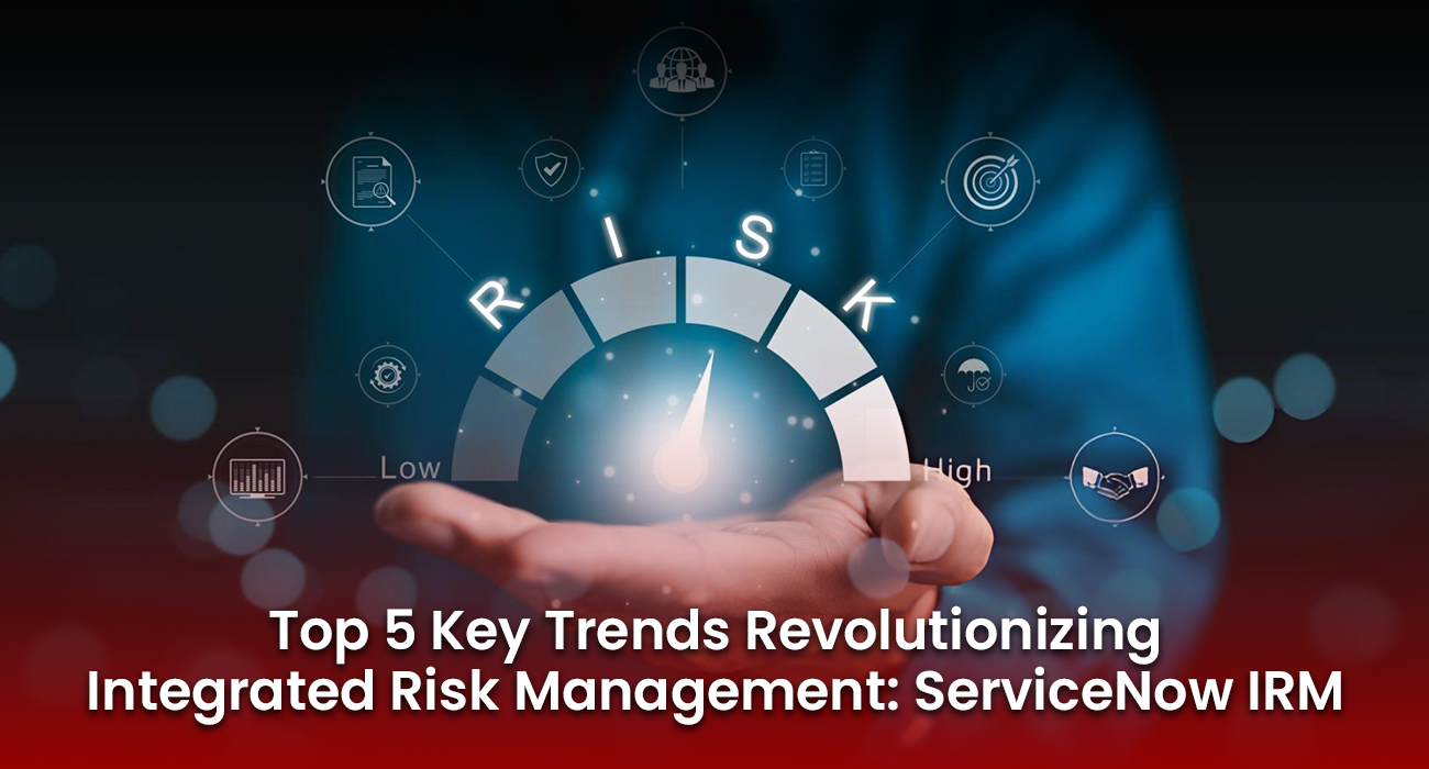 ServiceNow IRM: Top 5 Trends in Integrated Risk Management