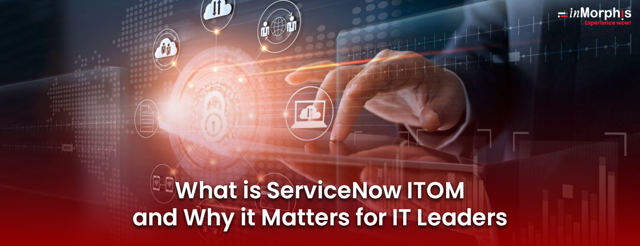 What are Core Capabilities of ServiceNow ITOM? | inMorphis