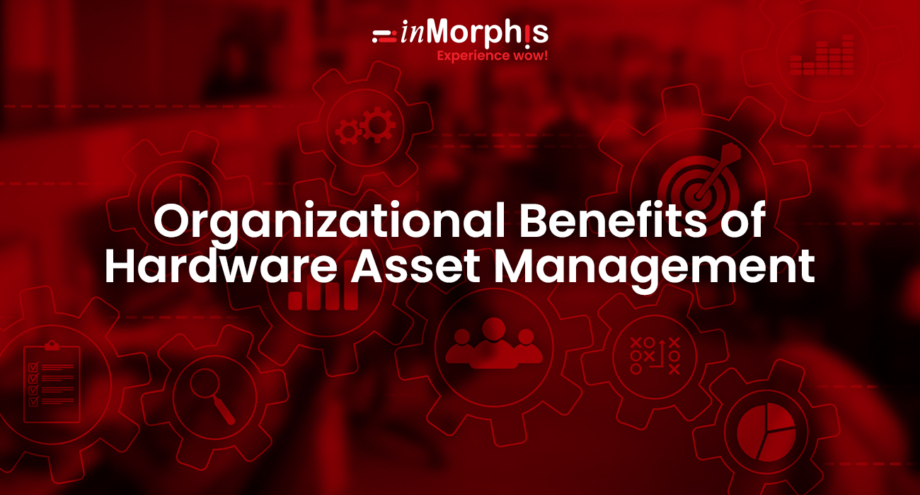 Organizational benefits of hardware asset management